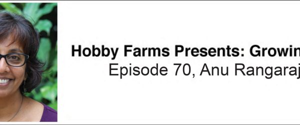 Growing Good Episode 70: Anu Rangarajan - Hobby Farms